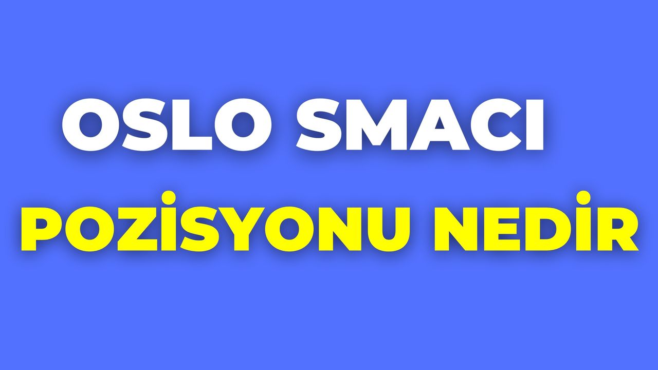 Oslo Smacı Pozisyonu Nedir - Urfa Haberleri
