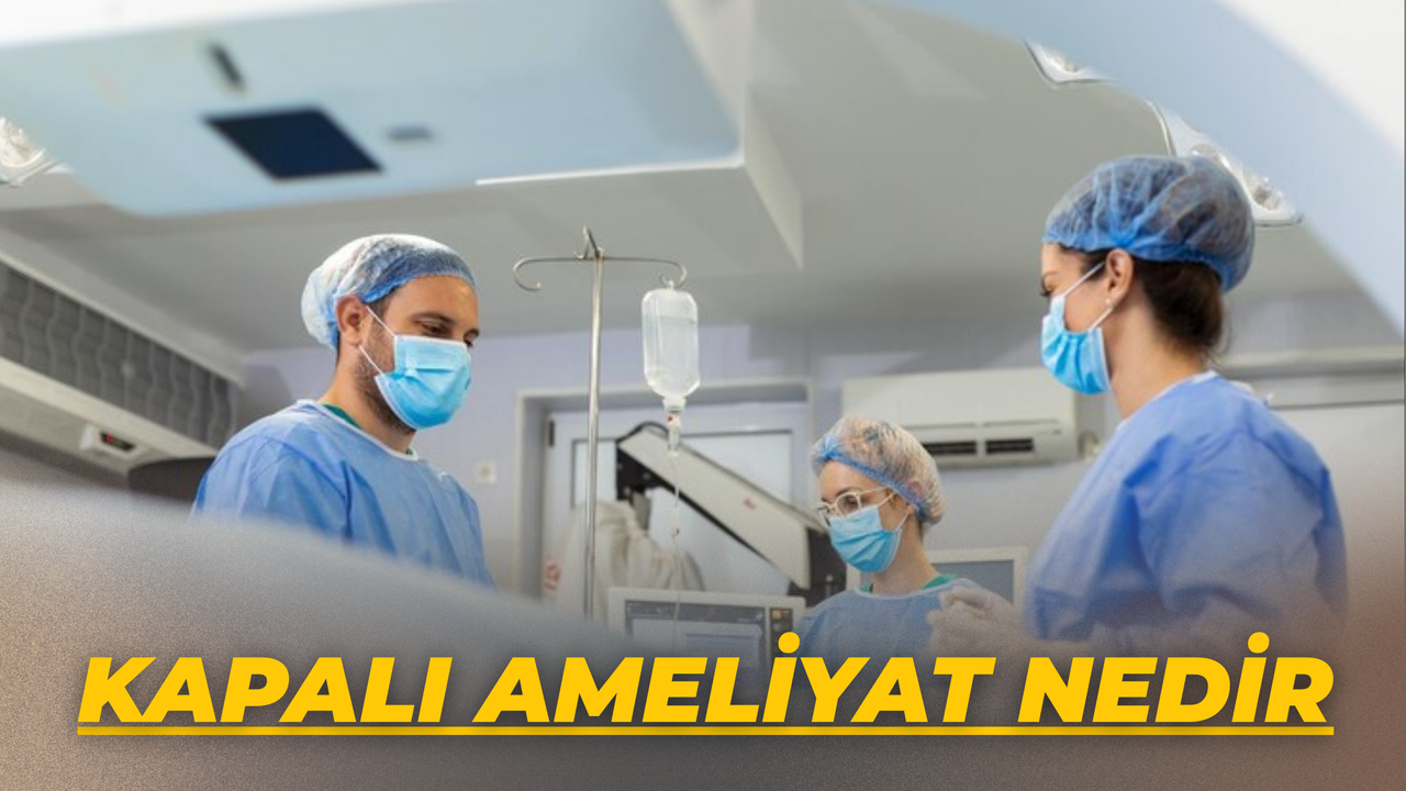 Kapalı Ameliyat Nedir - Urfa Haberleri