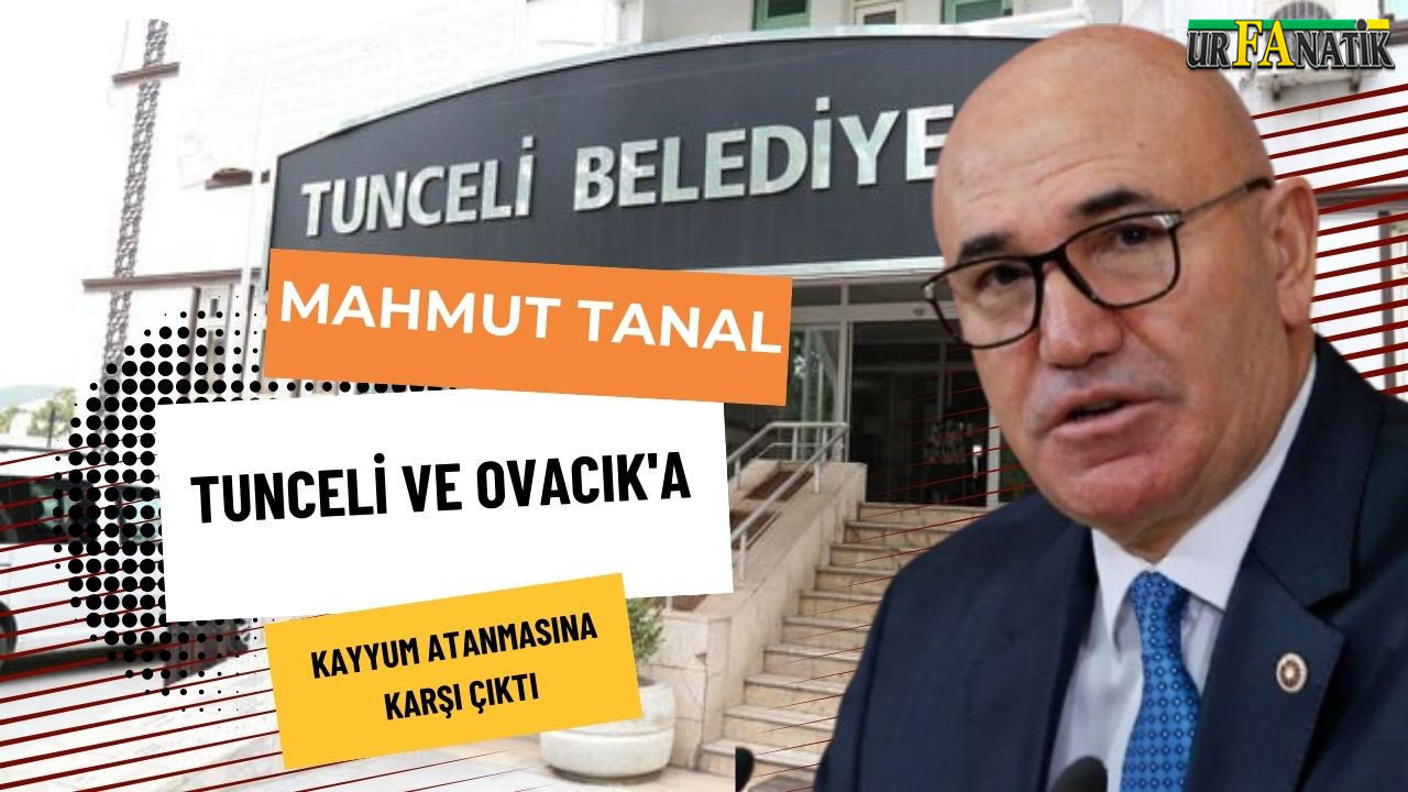 Mahmut Tanal, Tunceli ve Ovacık'a Kayyum Atanmasına Karşı Çıktı - Urfa ...