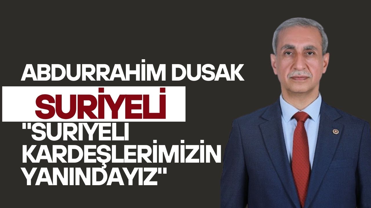 Abdurrahim Dusak: "Suriyeli Kardeşlerimizin Yanındayız" - Urfa Haberleri