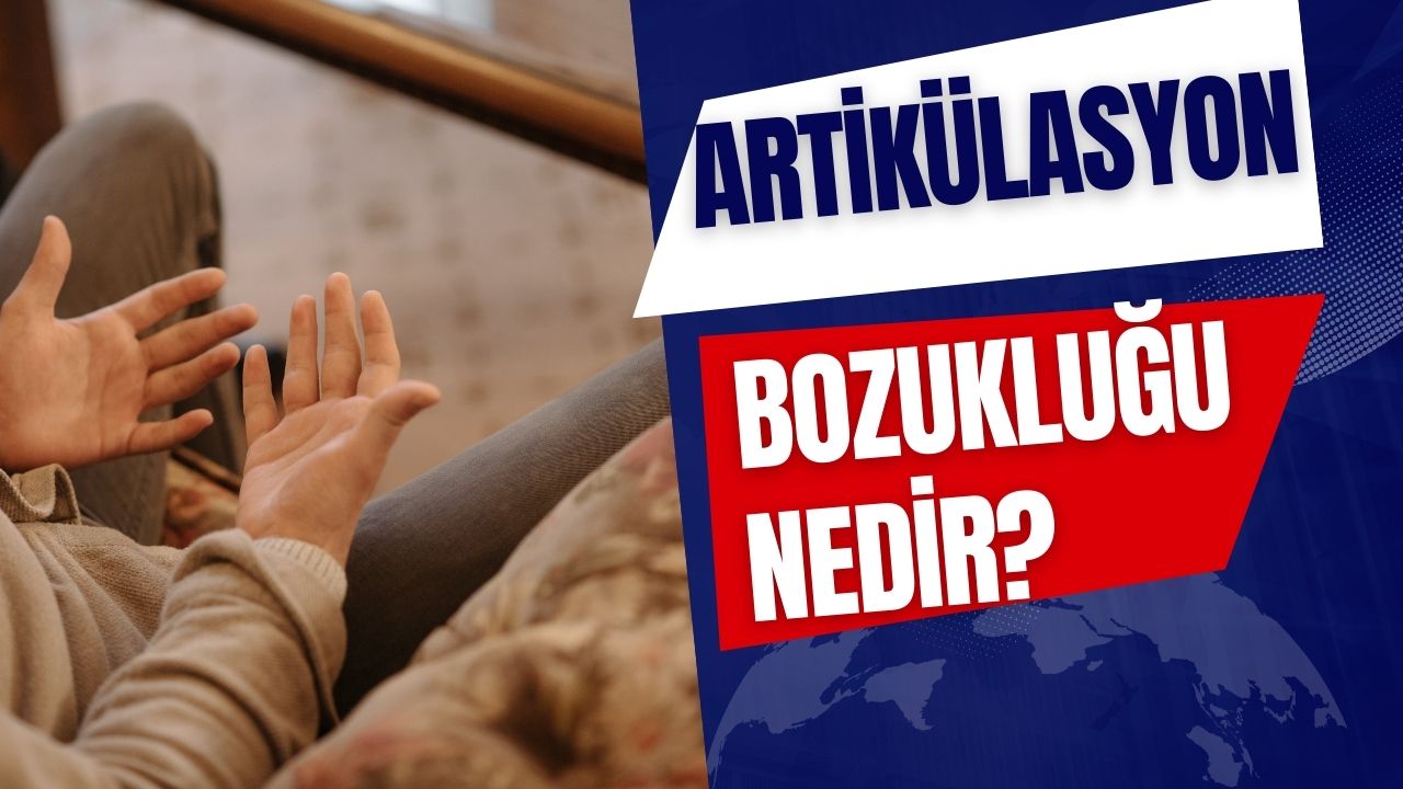 Artikülasyon bozukluğu nedir? - Urfa Haberleri