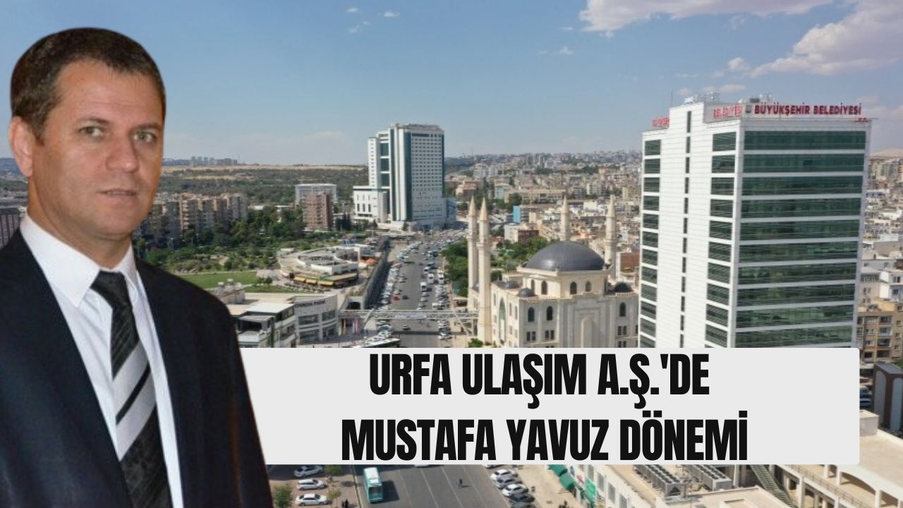 Mustafa Yavuz, Urfa Ulaşım A.Ş. Başkanlığı'na Atandı - Urfa Haberleri