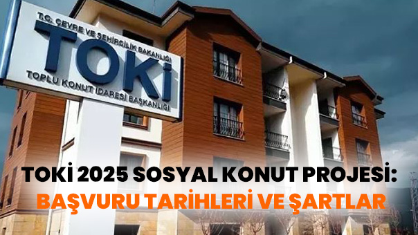 2025 TOKİ Sosyal Konut Projesi: Başvuru Tarihleri ve Detayları - Urfa Haberleri