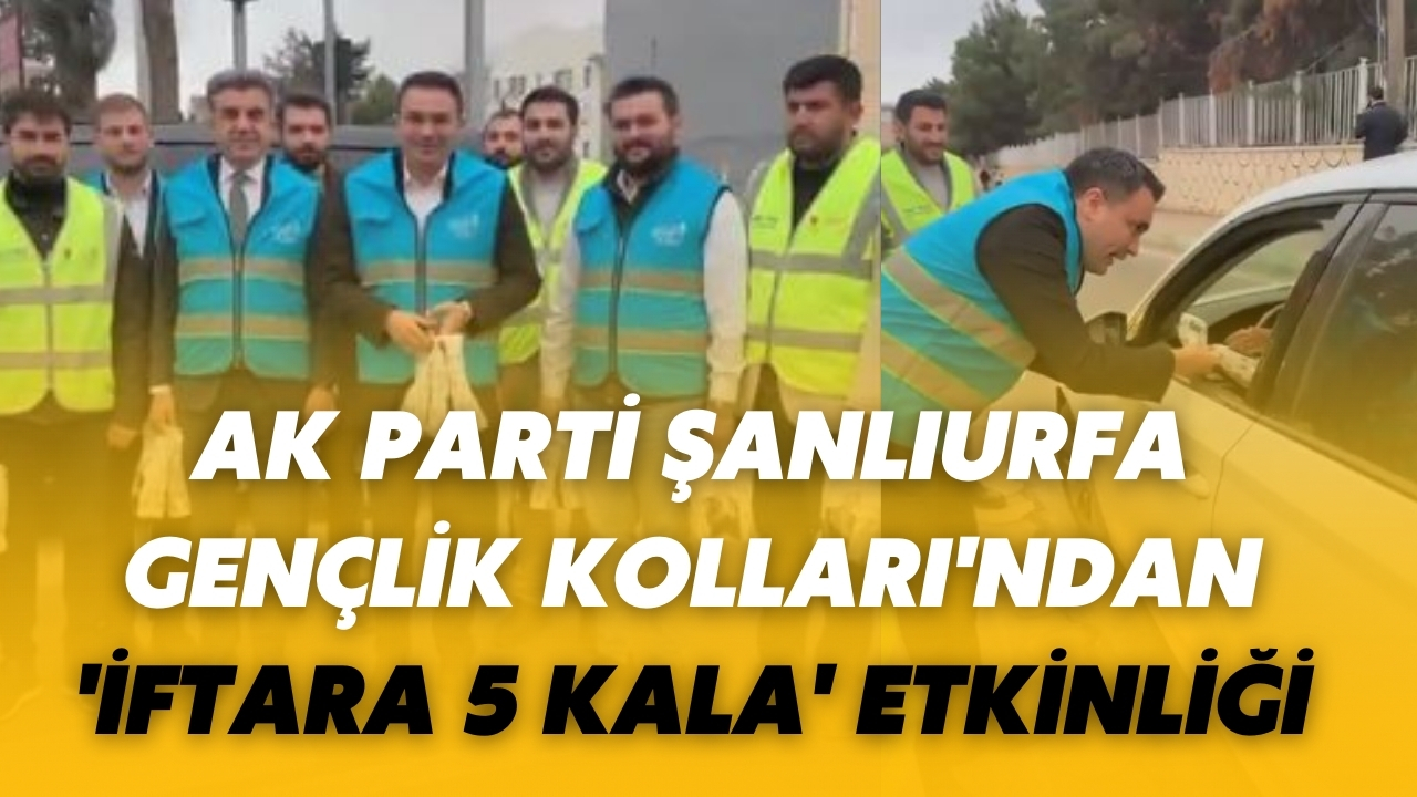Ak Parti Şanlıurfa Gençlik Kolları'ndan 'İftara 5 Kala' Etkinliği ...