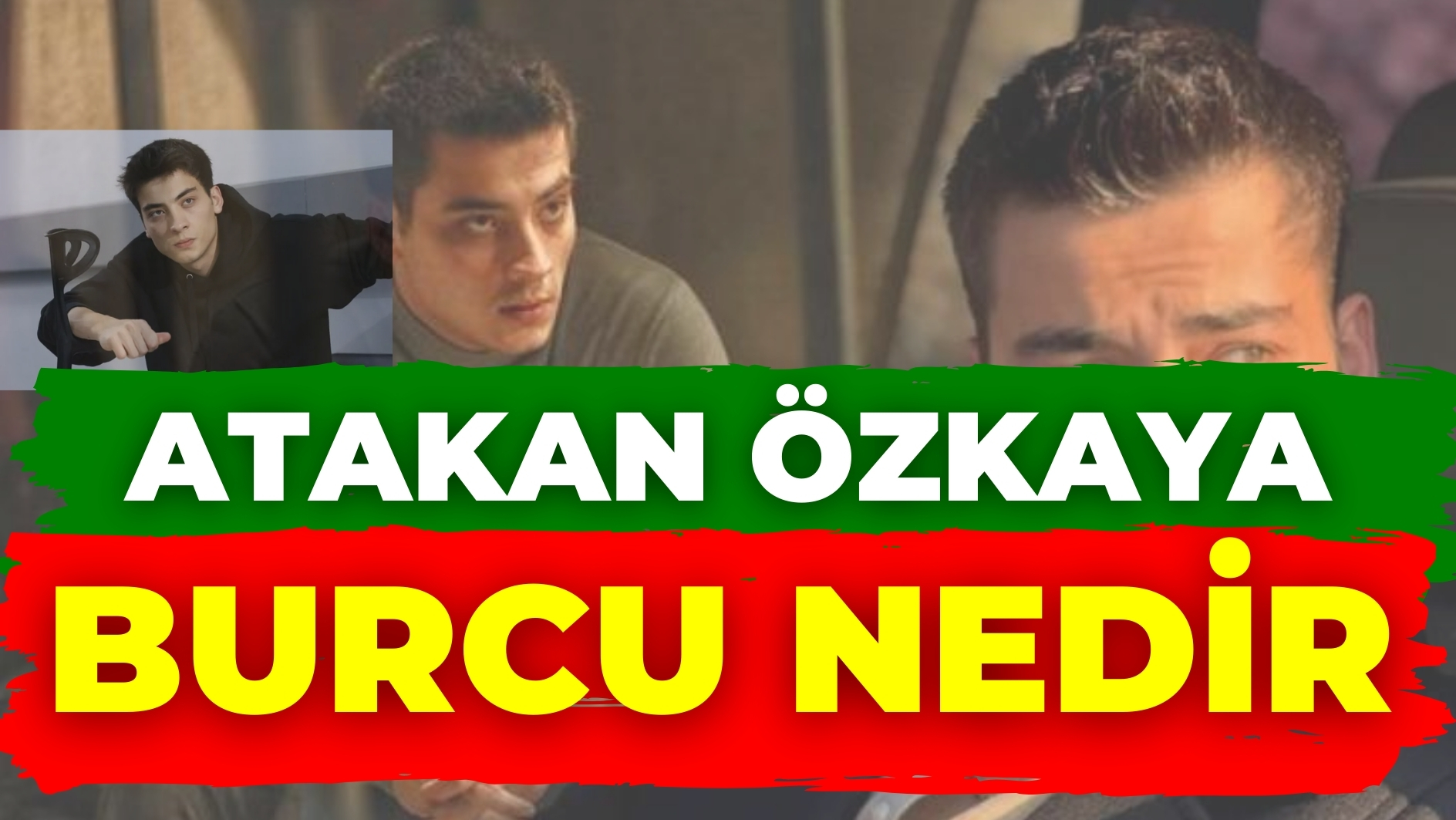 Atakan Özkaya'nın Burcu Nedir - Urfa Haberleri